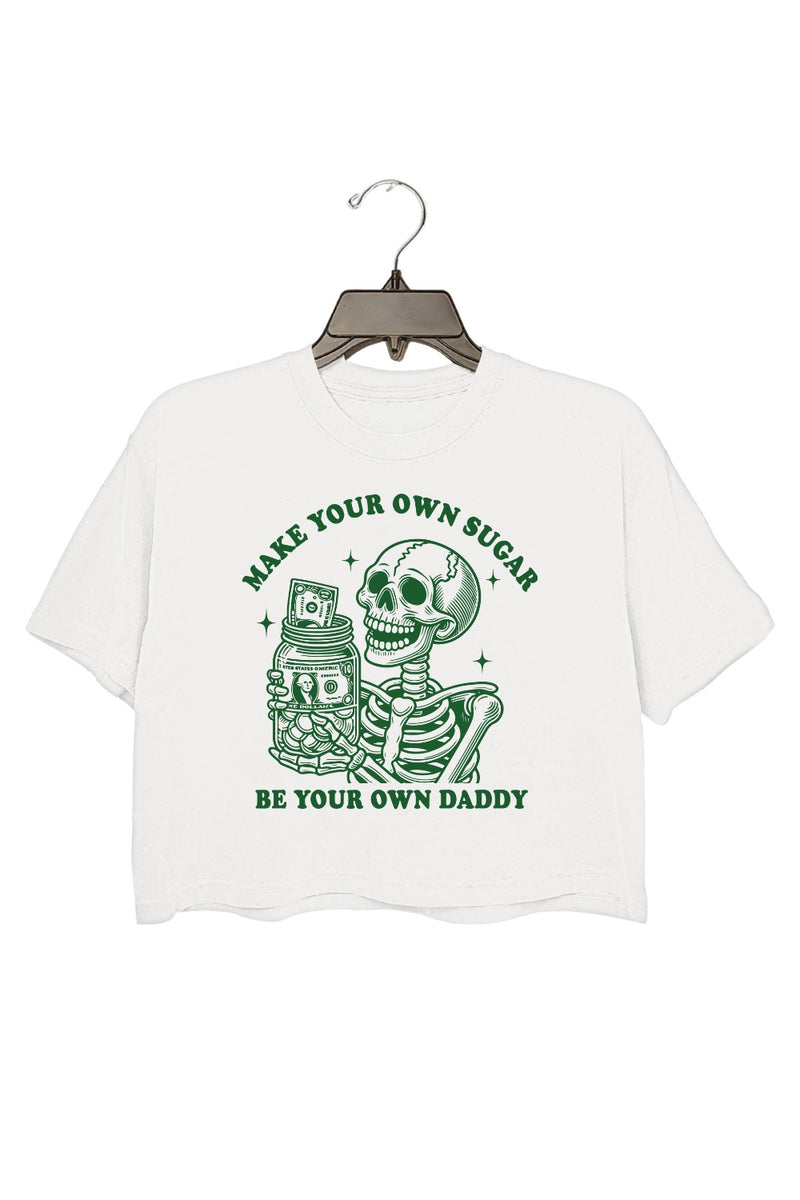 Make Your Own Sugar Be Your Own Daddy Crop Top For Women – Fancyytee.com